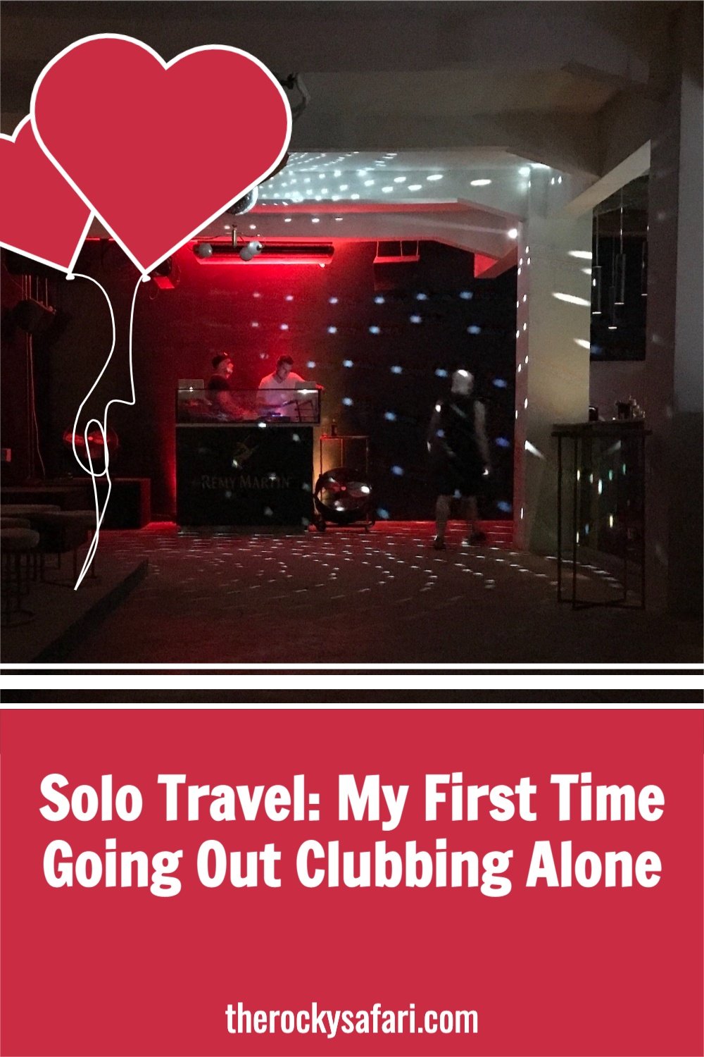 Solo Travel: My First Time Going Out Clubbing Alone | The Rocky Safari